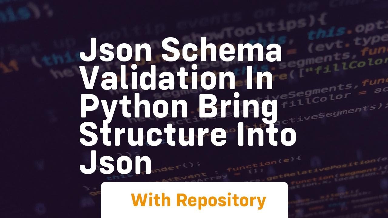 Json Schema Validation In Python Bring Structure Into Json Youtube