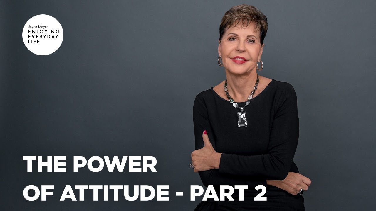 The Power Of Attitude Part 2 Enjoying Everyday Life Joyce Meyer