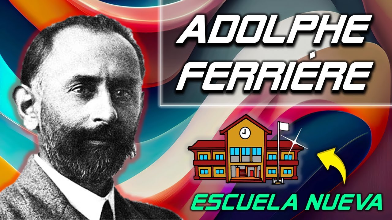 Adolphe Ferriere Propuesta Pedagógica Escuela Nueva Youtube