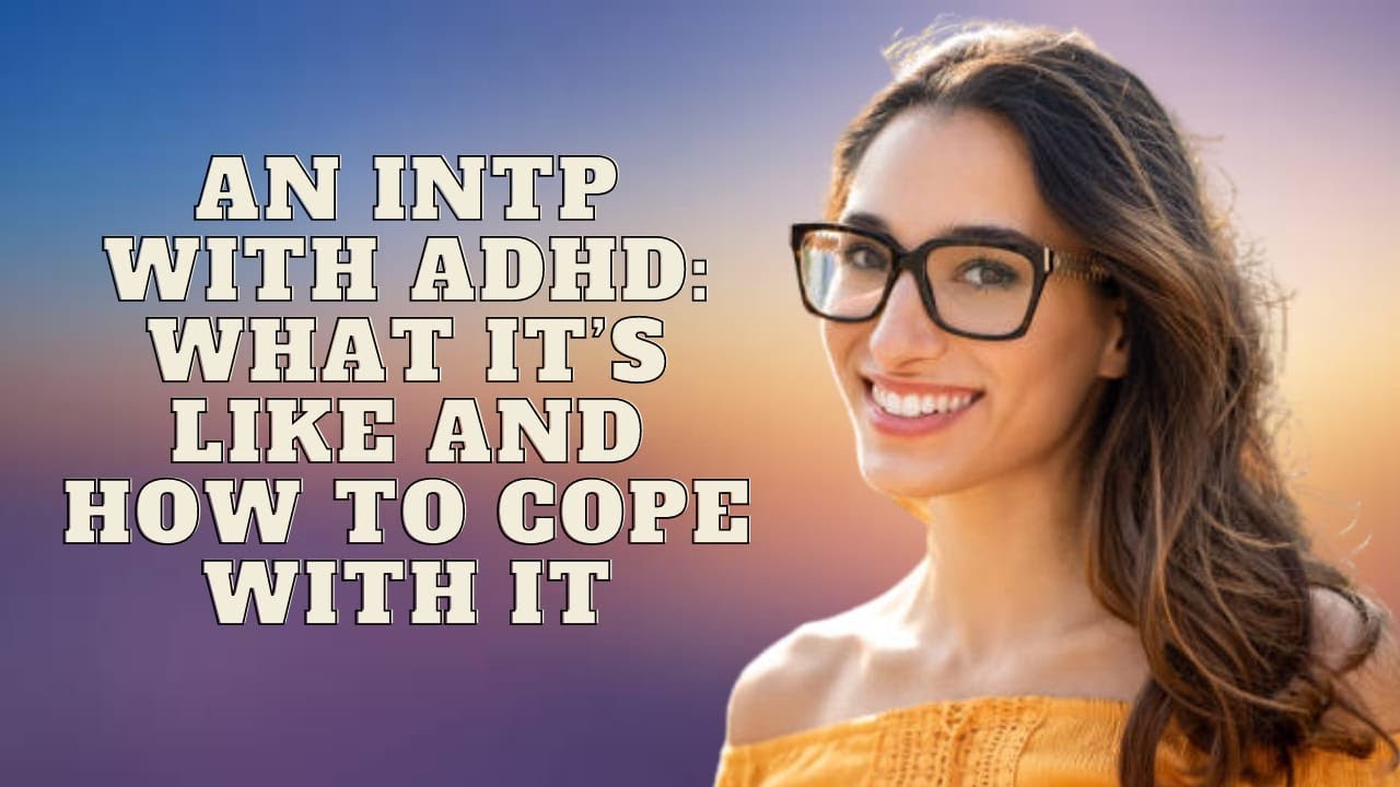 An Intp With Adhd What It S Like And How To Cope With It Personality