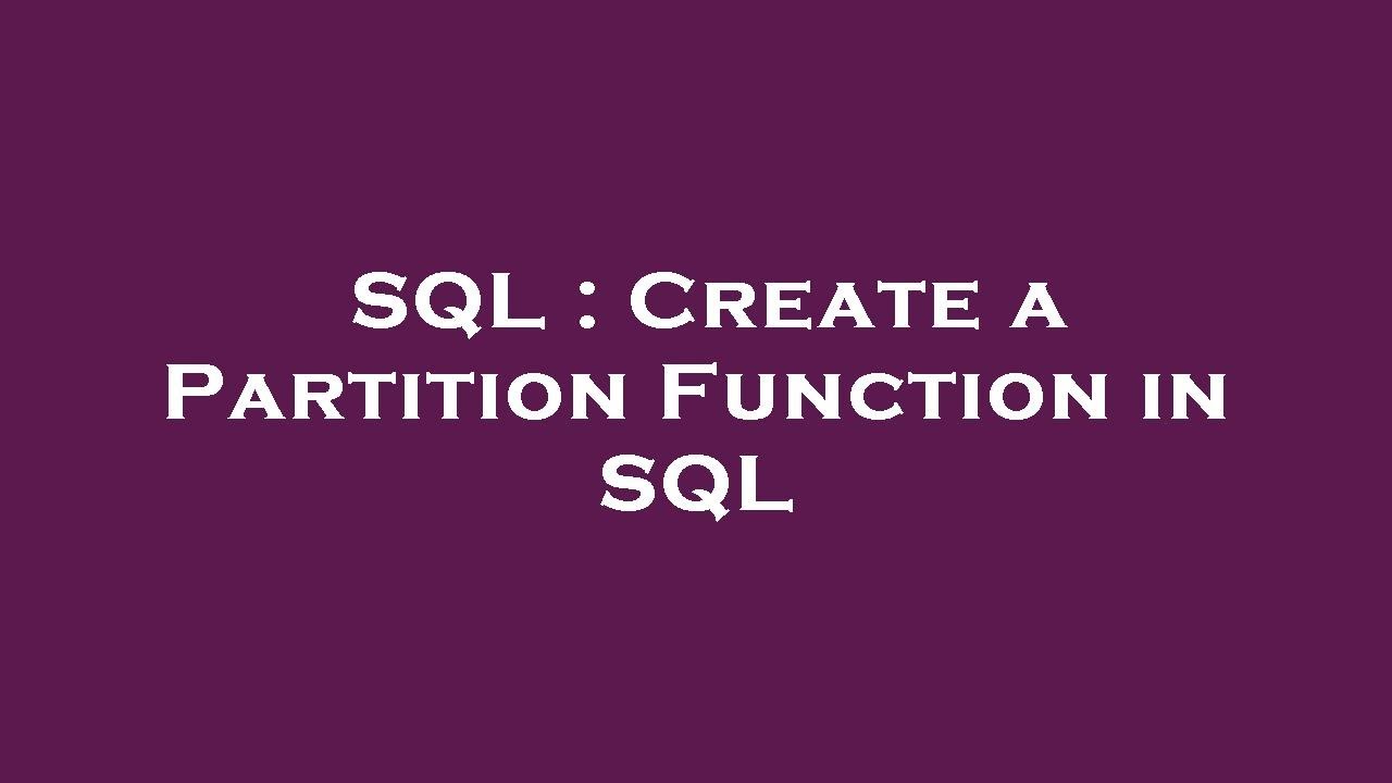 Sql Create A Partition Function In Sql Youtube
