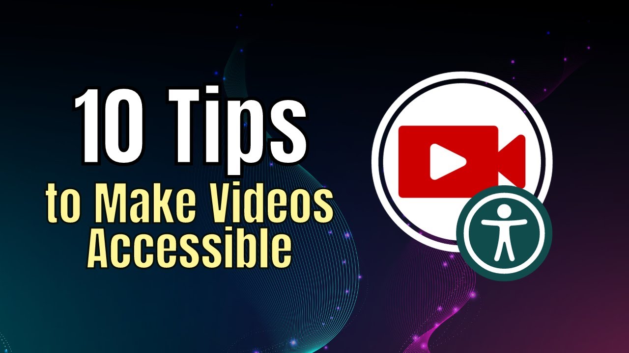 10 Ways To Make Videos More Accessible Accessibility Youtube