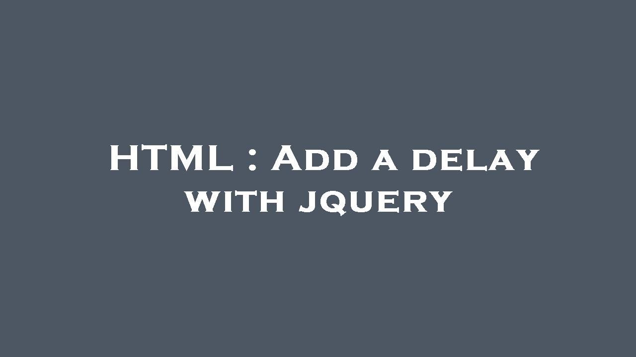 Html Add A Delay With Jquery Youtube