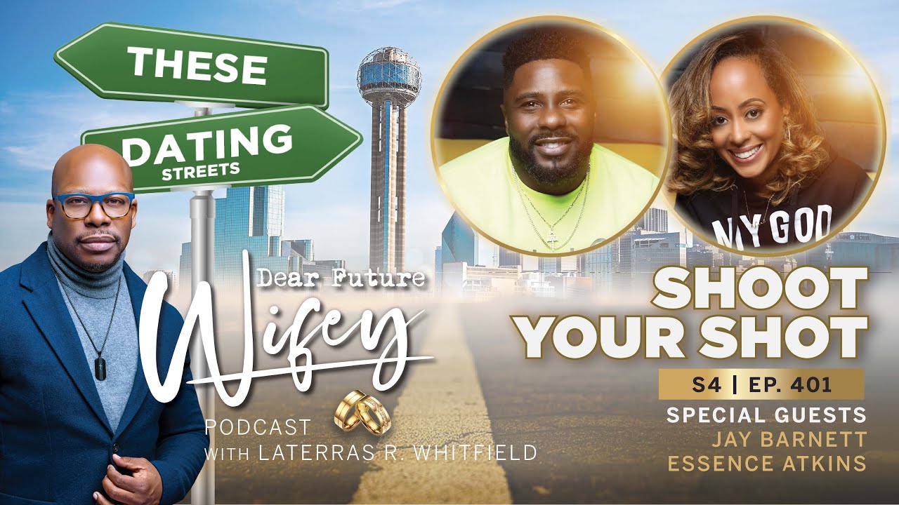 Shoot Your Shot Ft Jay Barnett Essence Atkins Dear Future Wifey S4