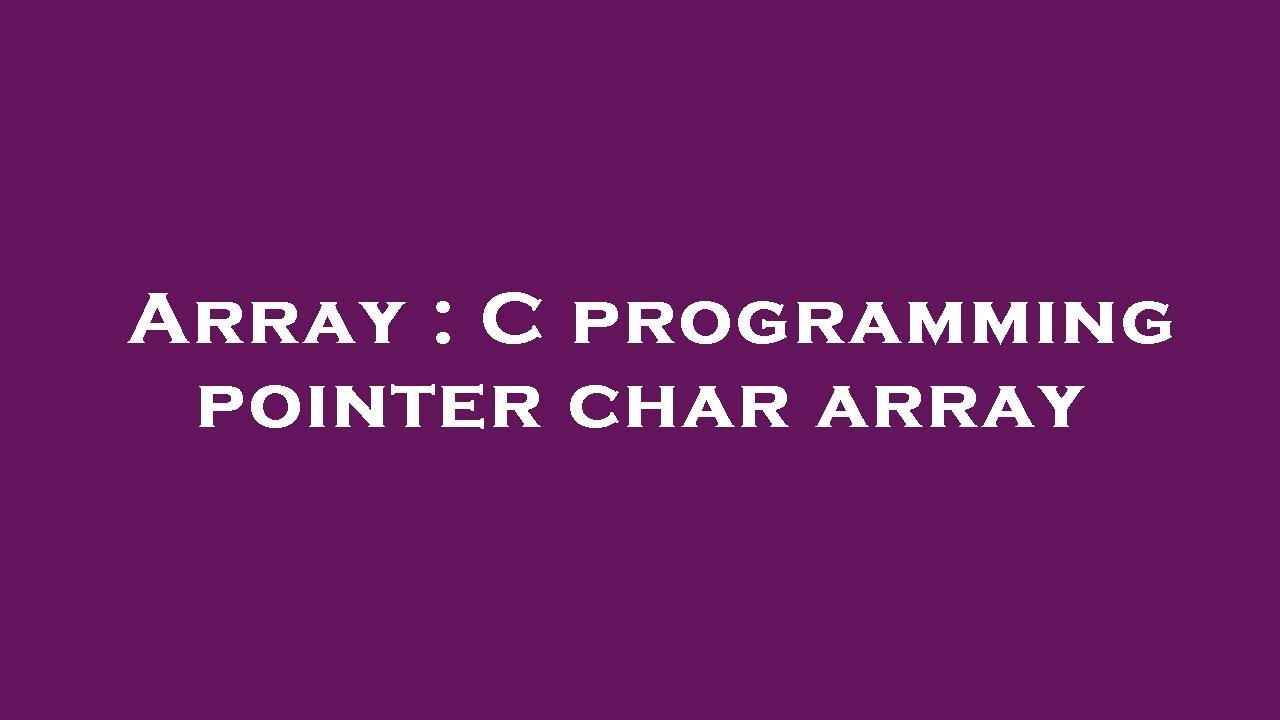 Array C Programming Pointer Char Array Youtube