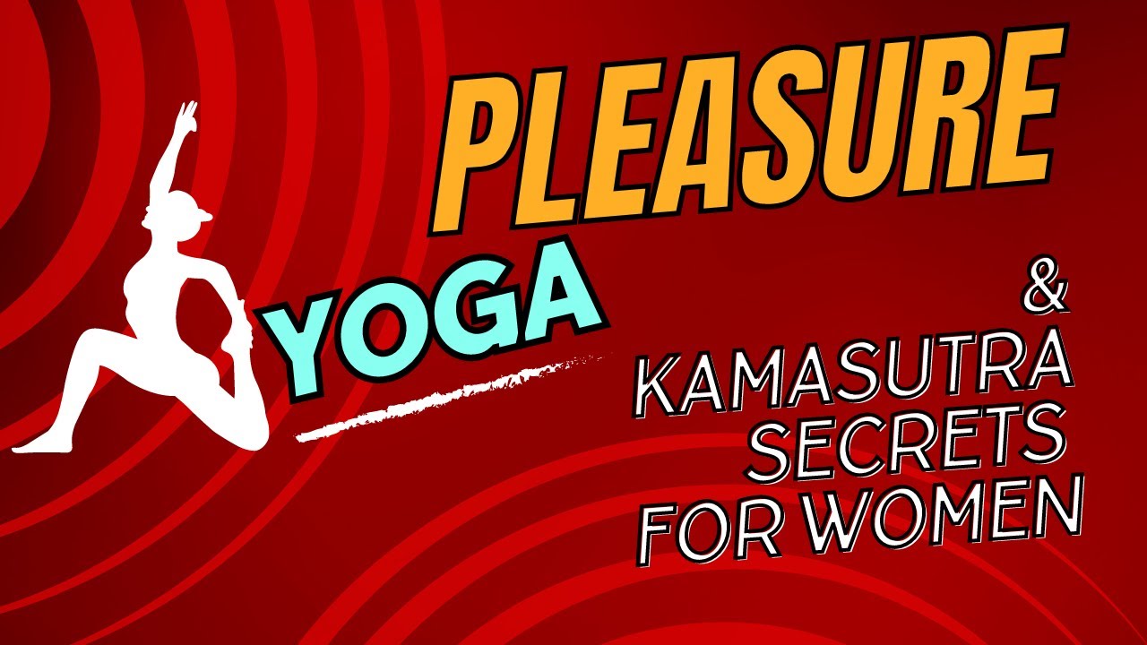 Unlocking Pleasure Yoga Kamasutra Secrets For Women Youtube