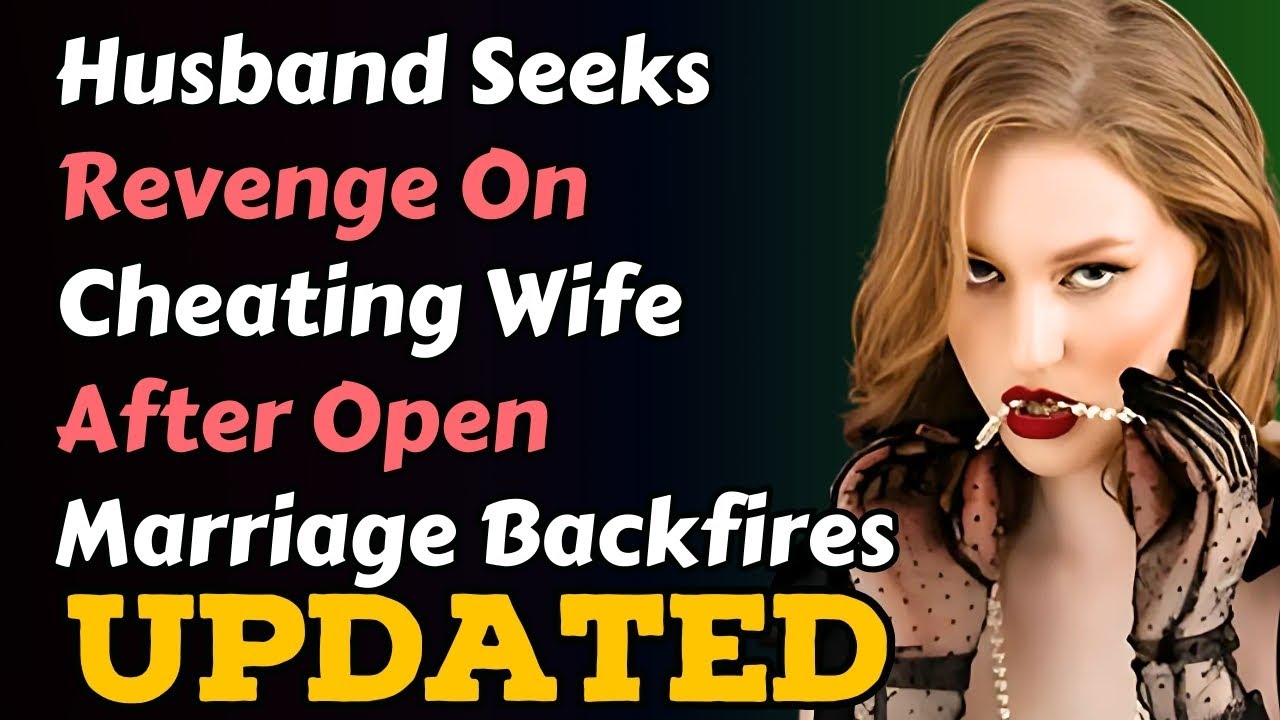 Husband Seeks Revenge On Cheating Wife After Open Marriage Backfires