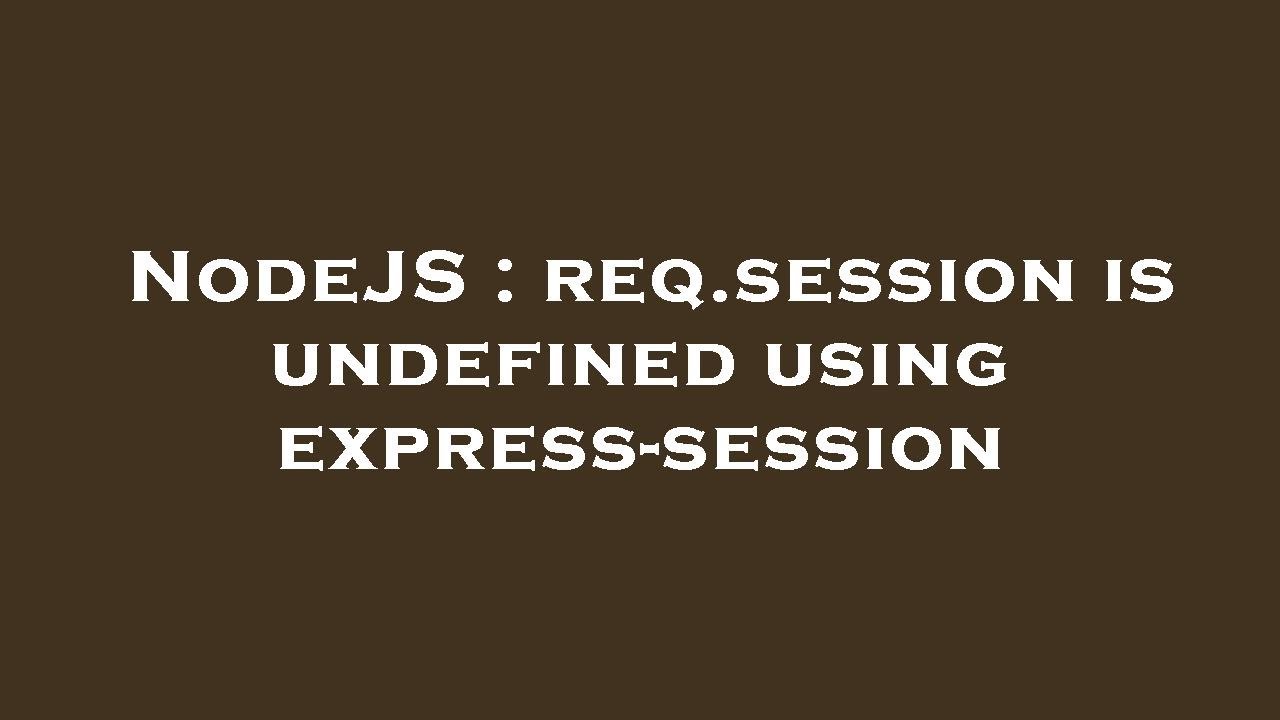 Nodejs Req Session Is Undefined Using Express Session Youtube