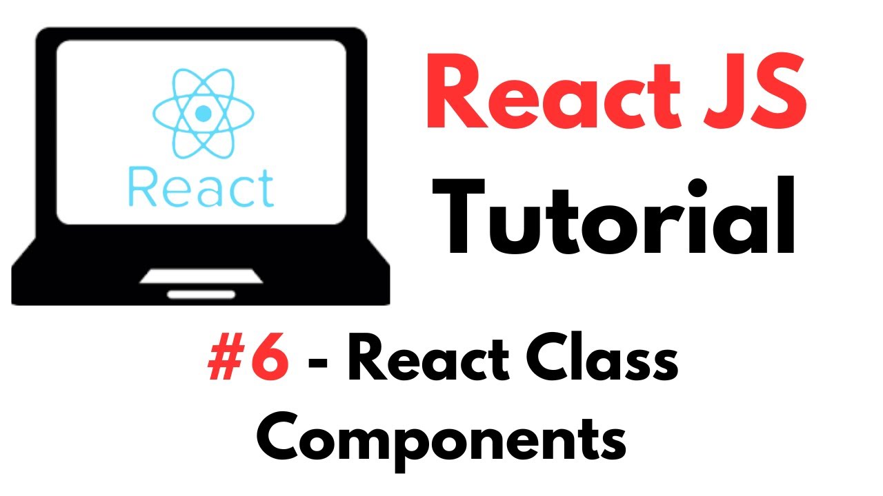 React Tutorial 6 React Class Components Youtube