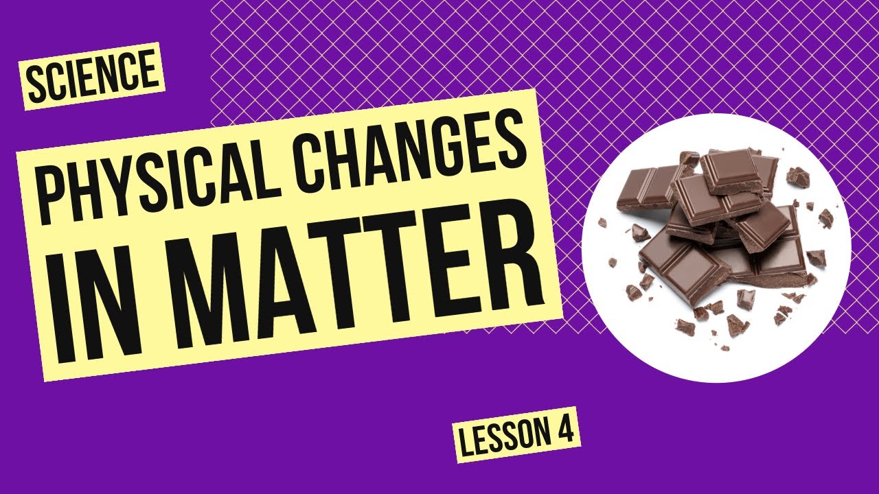 Physical Changes In Matter Science Lesson Youtube