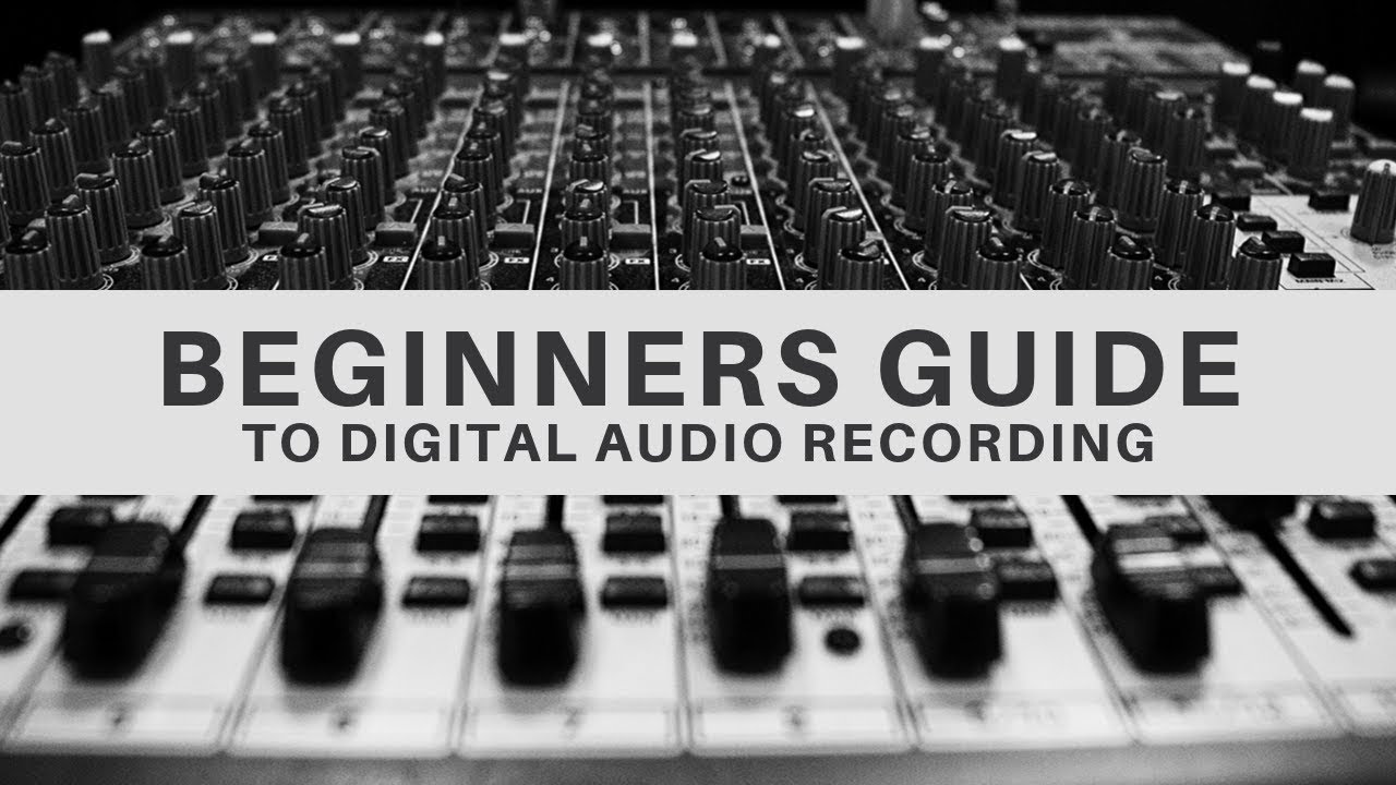 Beginners Guide To Digital Audio Recording Youtube