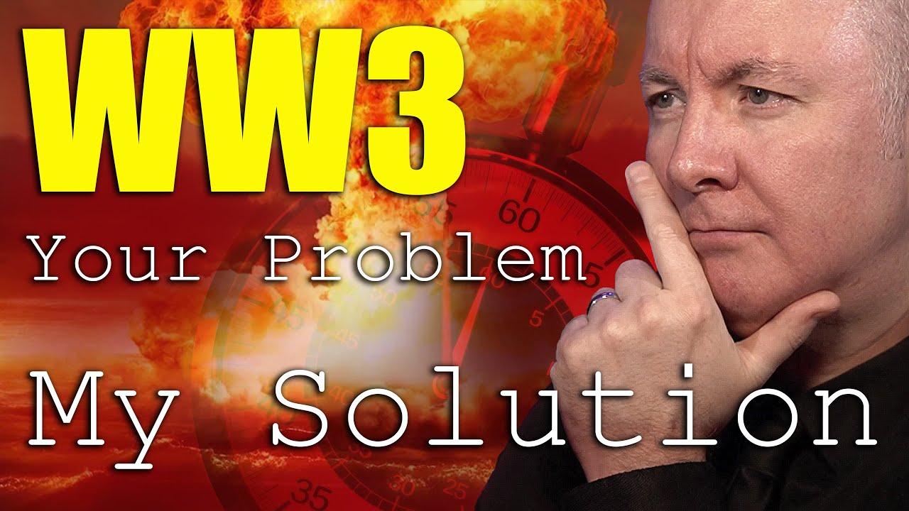 Ww3 What Now Your Problem My Solution Martyn Lucas Investor Youtube