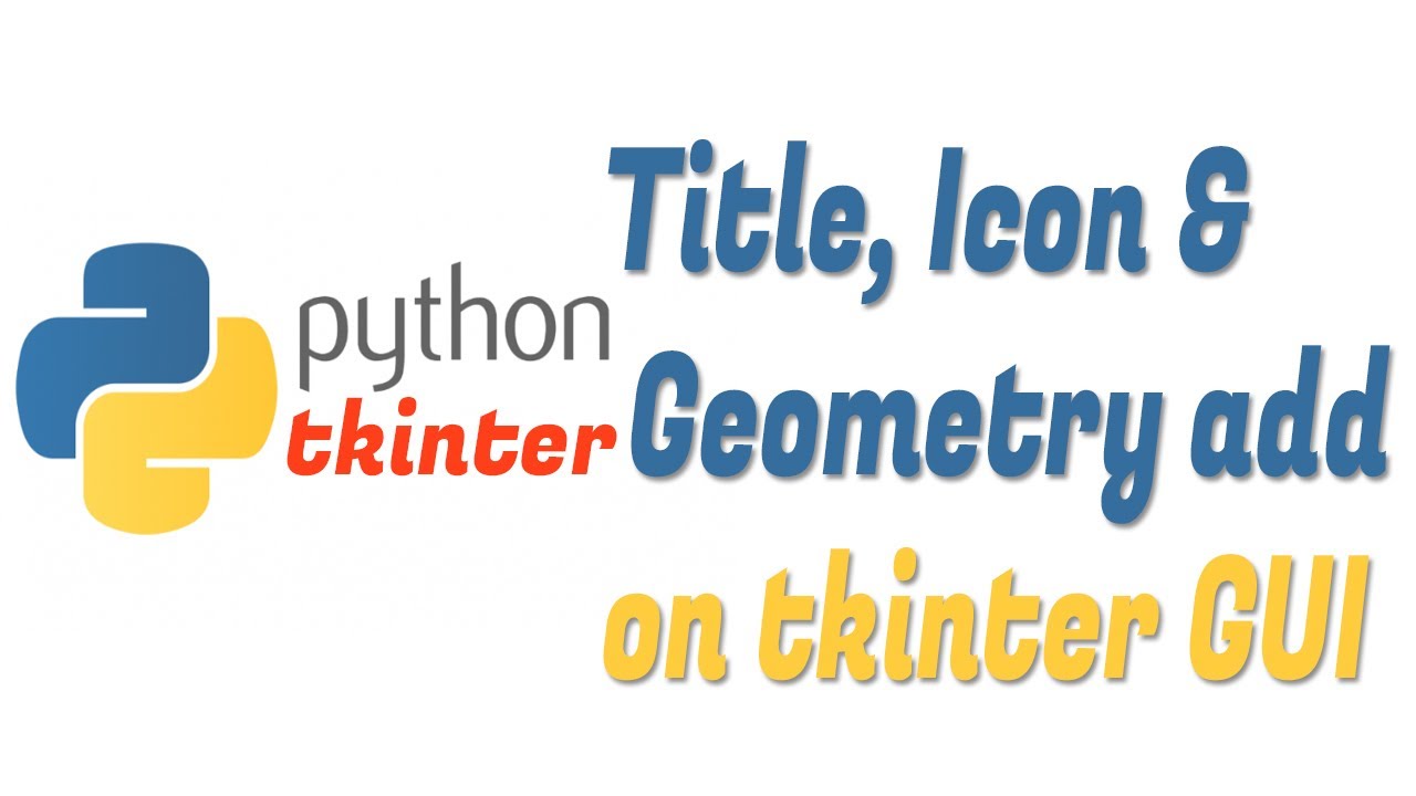 Python Tkinter Gui Title Icon And Geometry Setting Python Tk Youtube