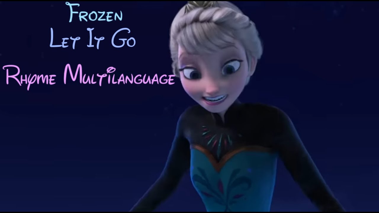 Frozen Let It Go Rhyme Multilanguage 44 Versions Youtube