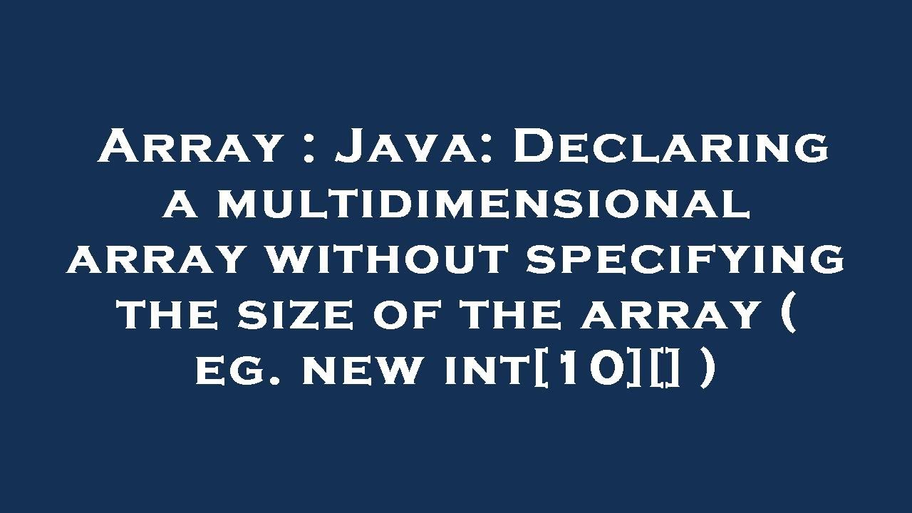 Array Java Declaring A Multidimensional Array Without Specifying The