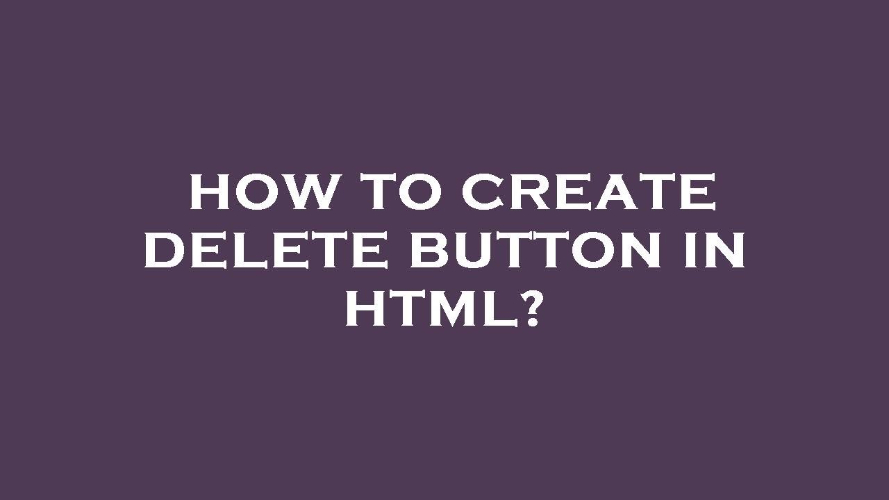 How To Create Delete Button In Html Youtube