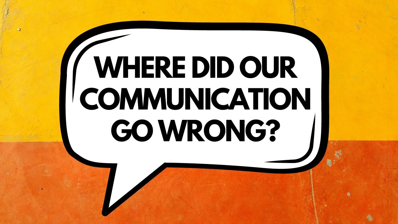 Where Did Our Communication Go Wrong Youtube