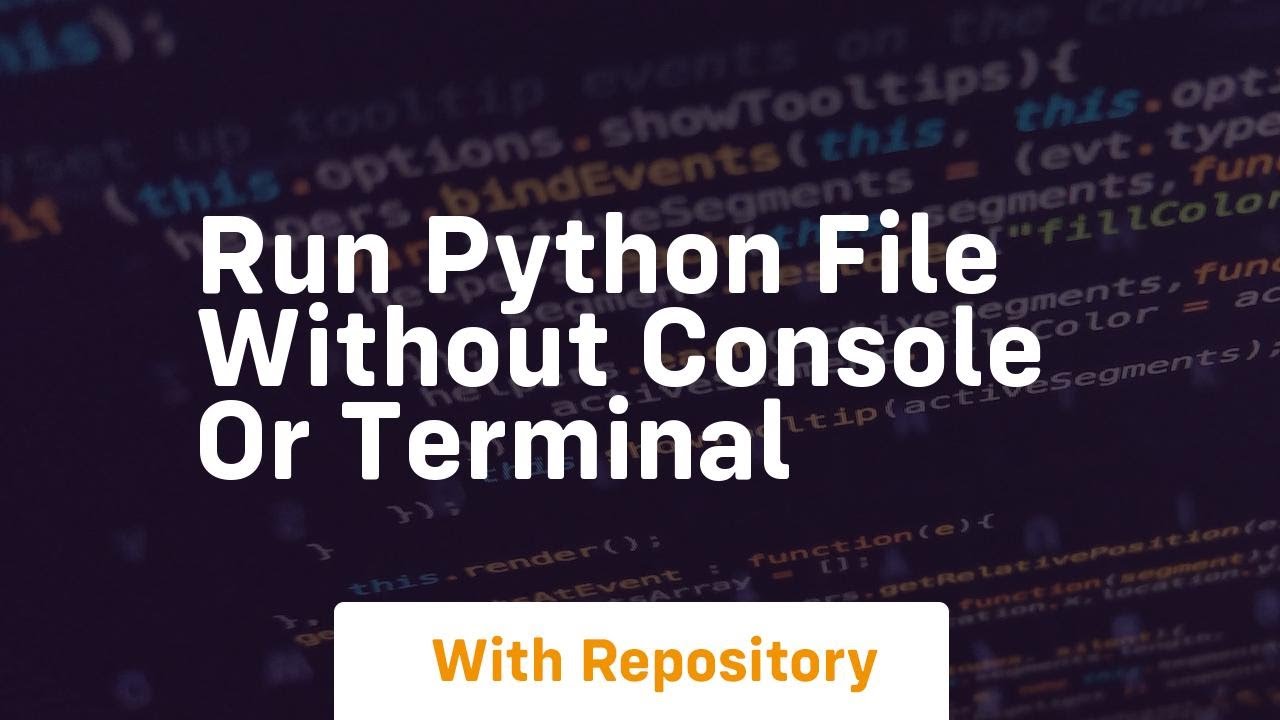 Run Python File Without Console Or Terminal Youtube