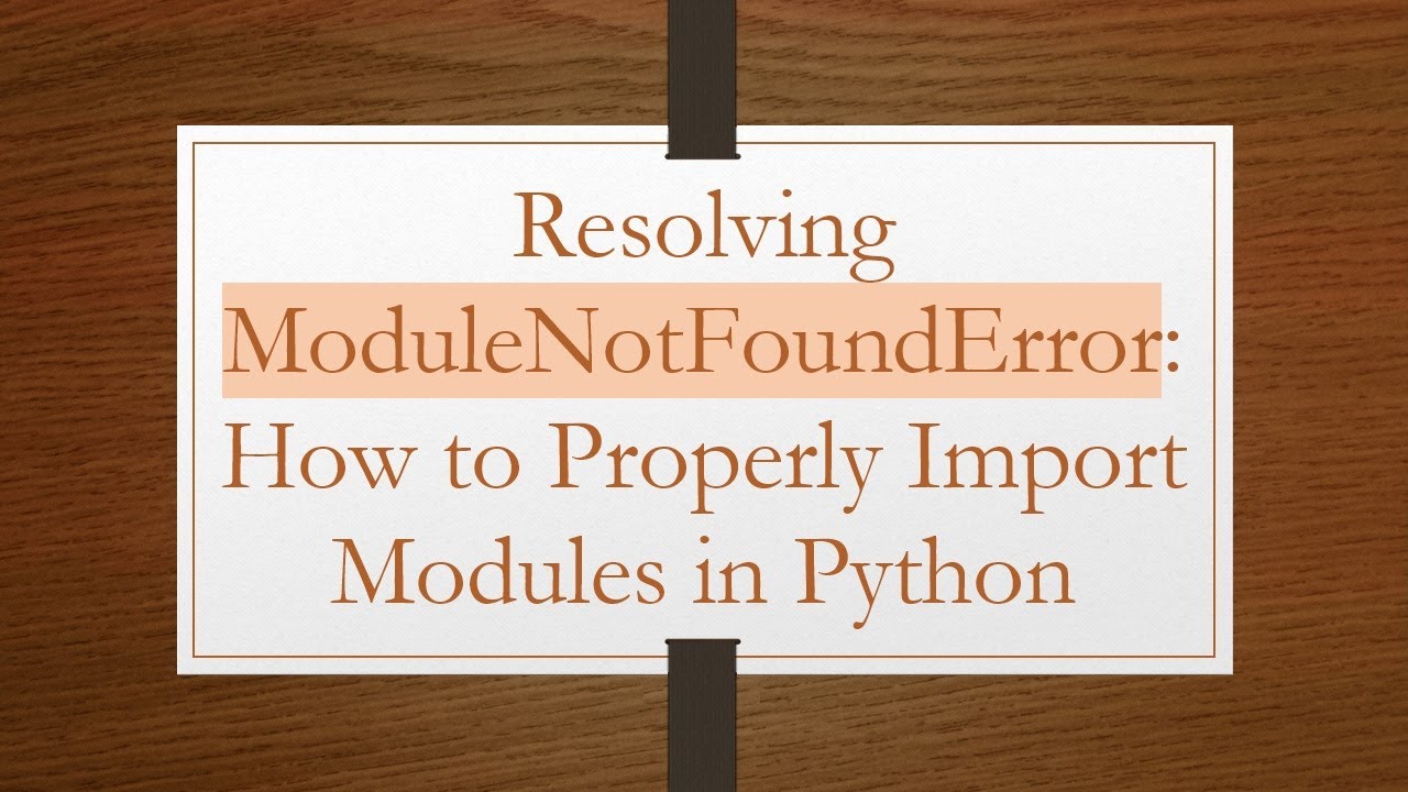 Resolving Modulenotfounderror How To Properly Import Modules In Python