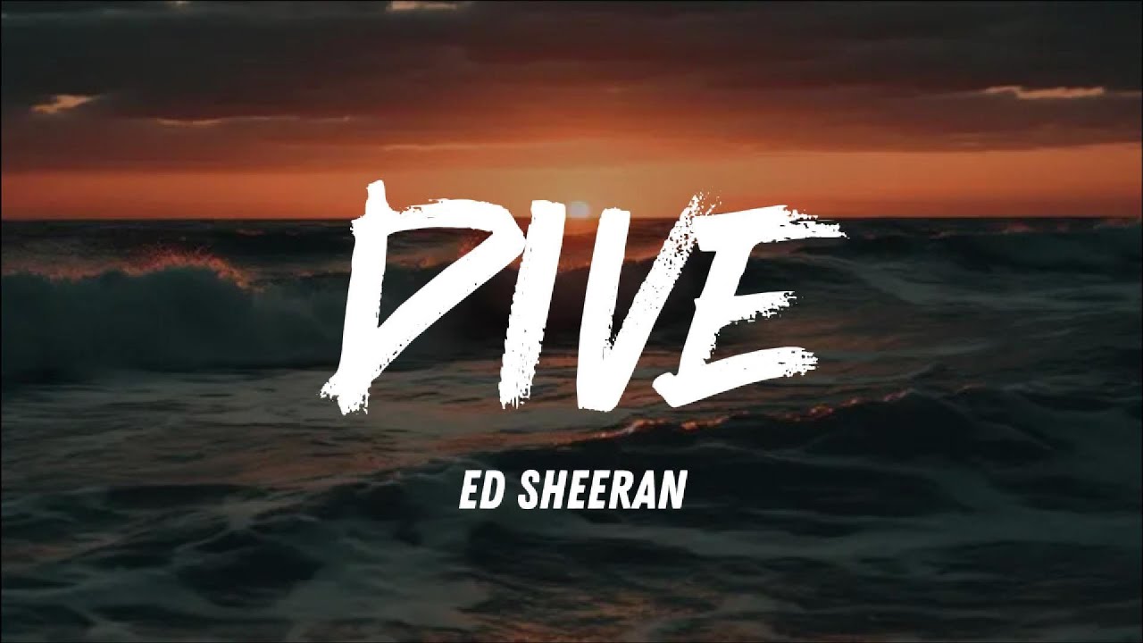 Dive Ed Sheeran Lyrics Youtube