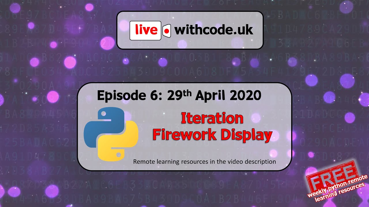 Episode 6 Live Withcode Uk Python Live Coding Iteration Firework