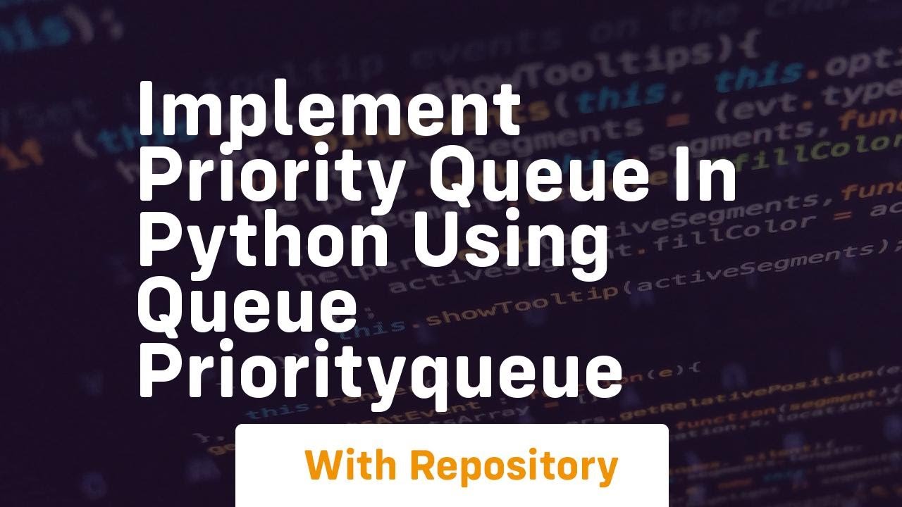 Implement Priority Queue In Python Using Queue Priorityqueue Youtube