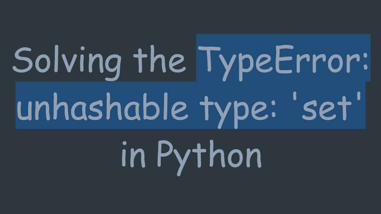 Solving The Typeerror Unhashable Type Set In Python Youtube