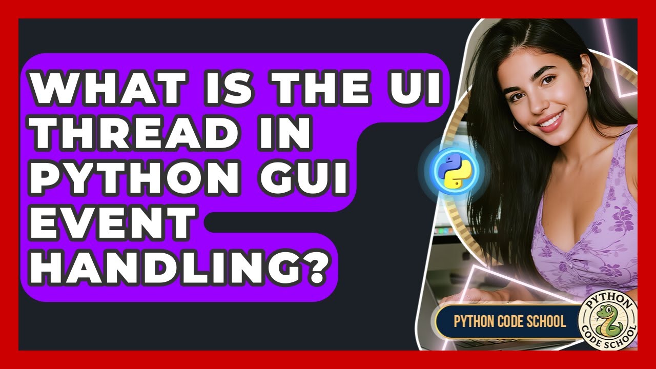 What Is The Ui Thread In Python Gui Event Handling Python Code