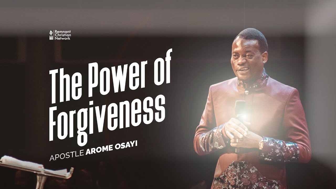 The Power Of Forgiveness Apostle Arome Osayi Thejesusculture