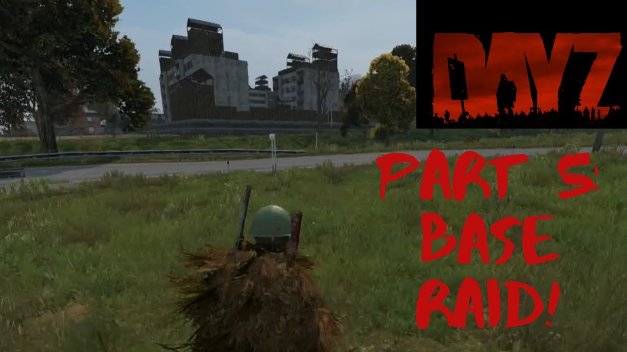Dayz Part 5 Base Raid Youtube