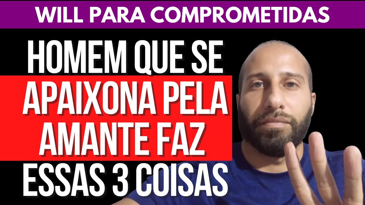 Homem Que Se Apaixona Pela Amante Faz Essas 3 Coisas William