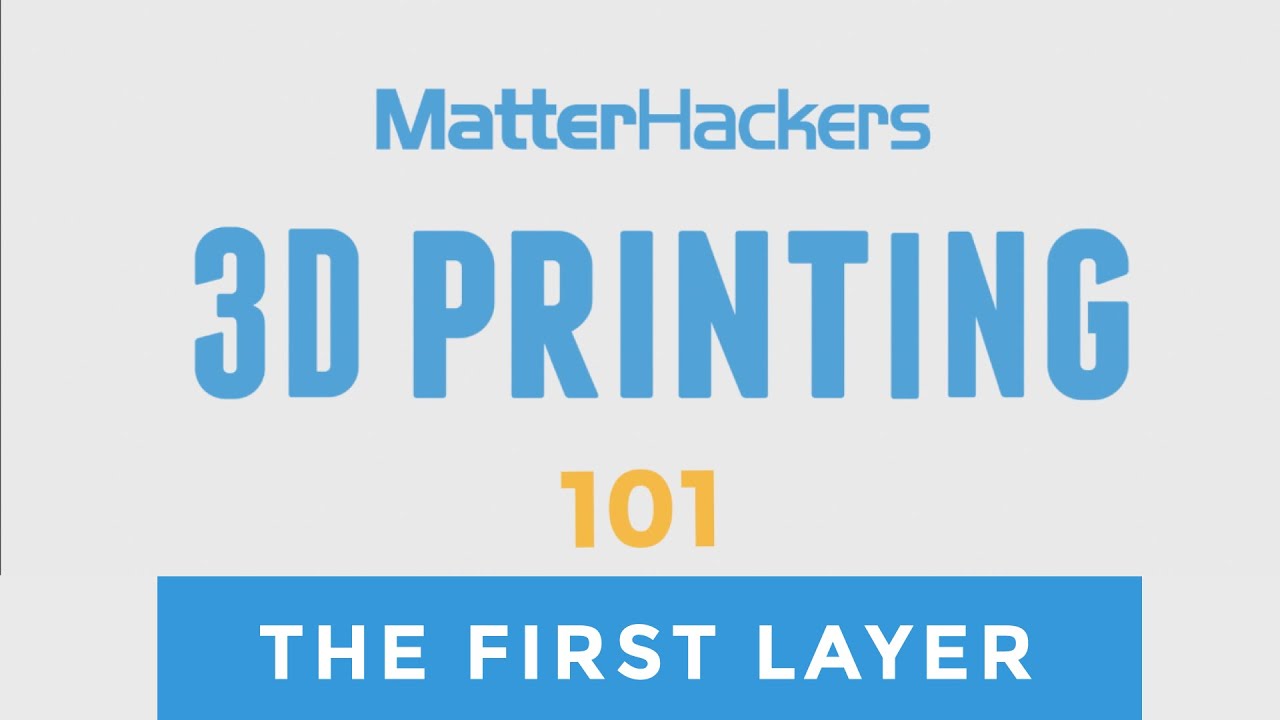 3d Printing 101 Getting Started With The First Layer Youtube