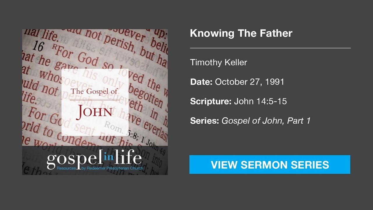 Knowing The Father Timothy Keller Sermon Crossmap Videos