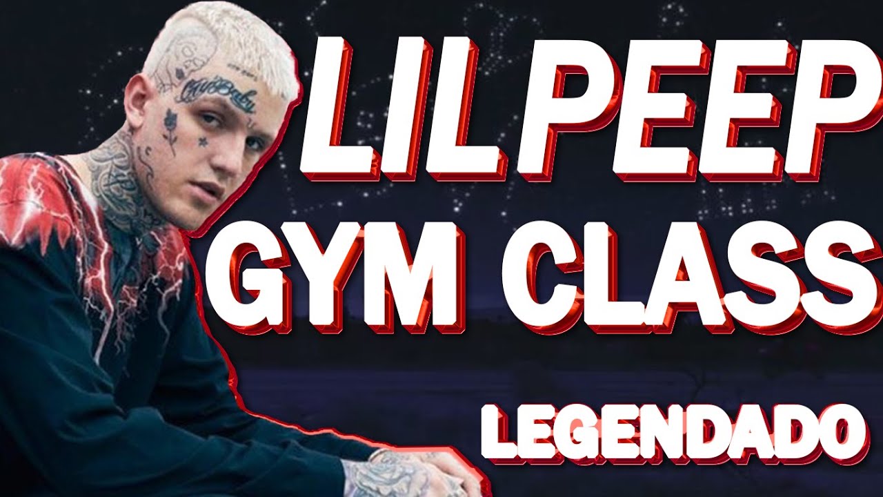 Lil Peep Gym Class Legendado Youtube