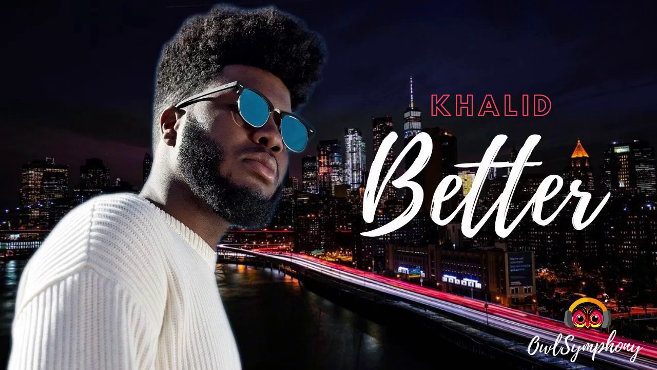 Khalid Better Lyrics Youtube