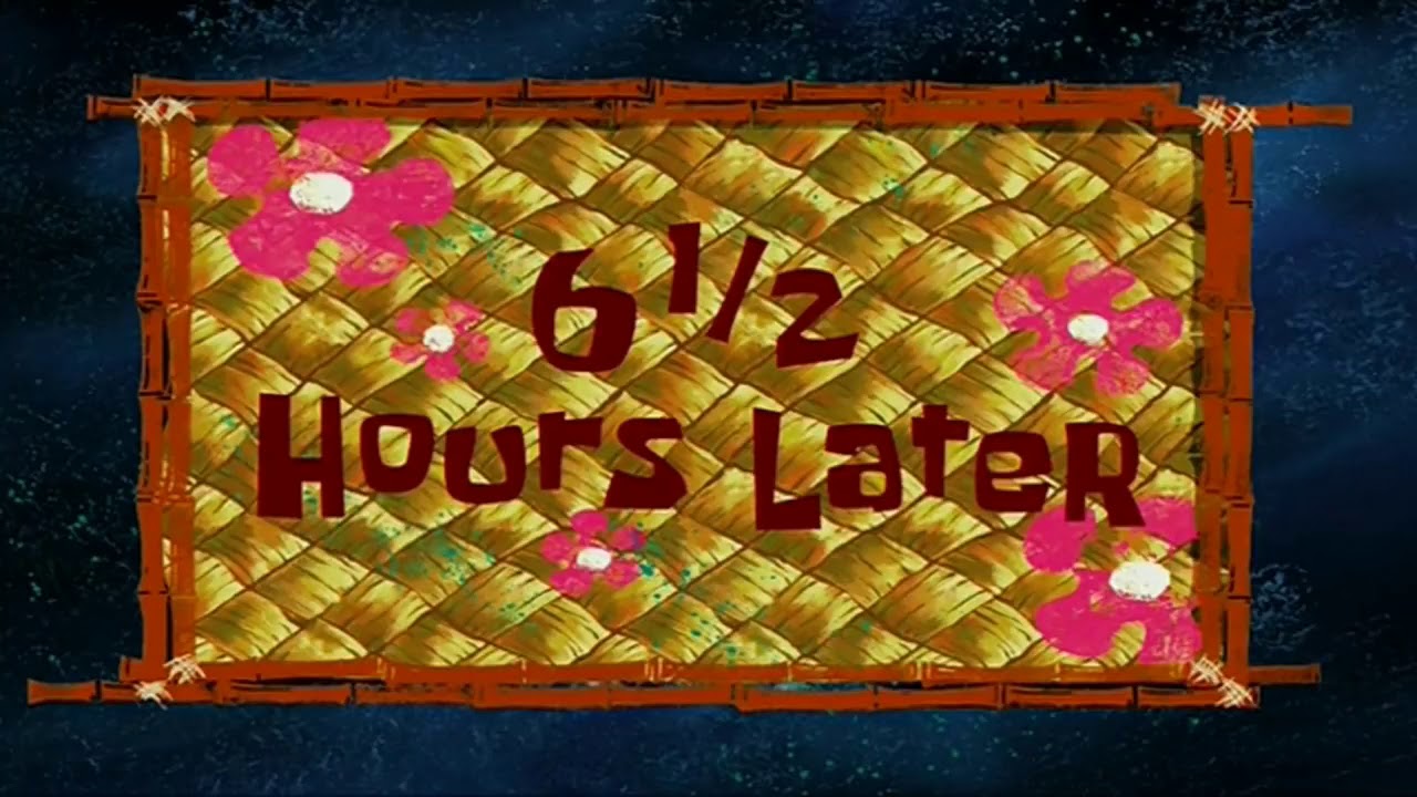 6 1 2 Hours Later Spongebob Youtube