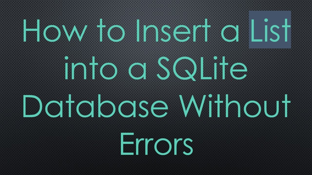 How To Insert A List Into A Sqlite Database Without Errors Youtube