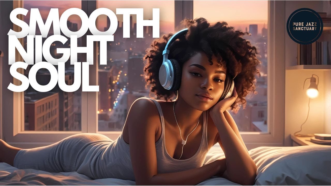 Smooth Night Soul Chill Soul Playlist For Relaxing Night Youtube