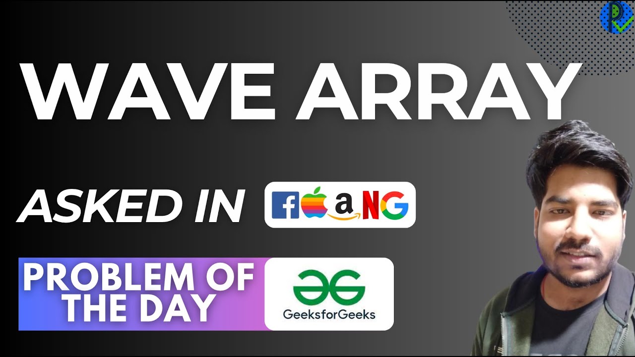 119 Gfg Potd Wave Array Geeksforgeeks Problem Of The Day Placements