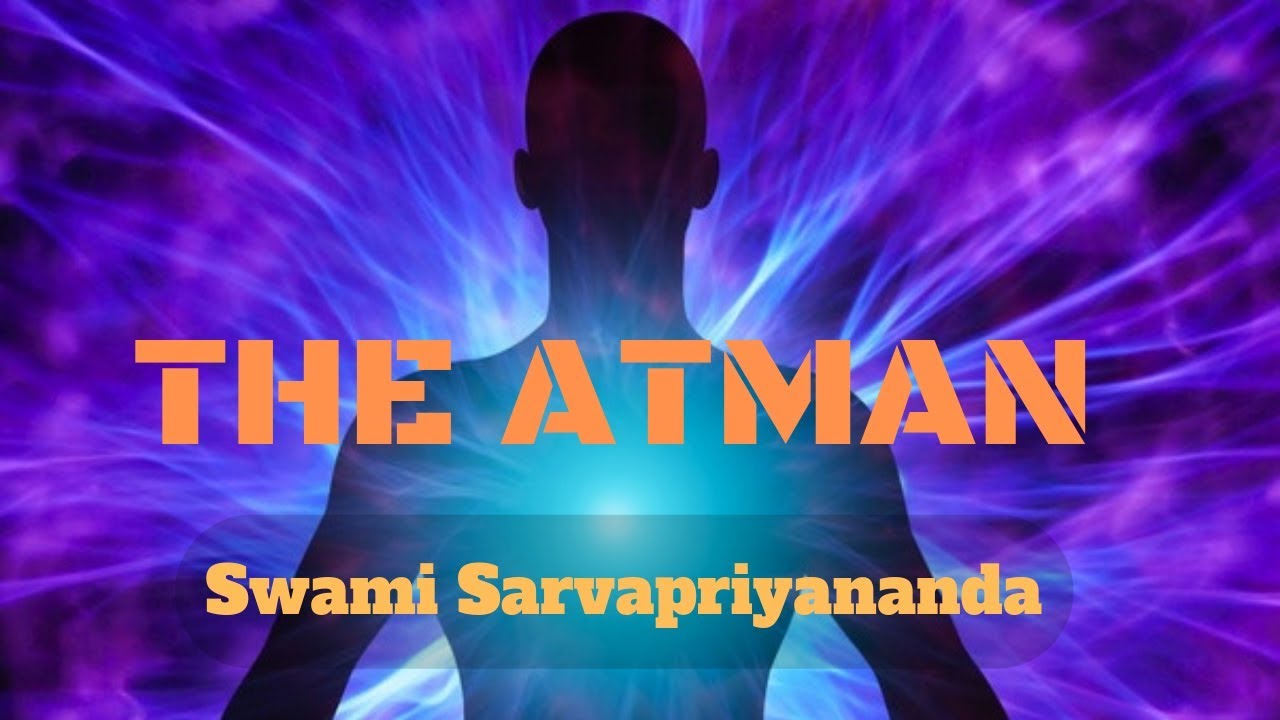 The Atman By Swami Sarvapriyananda Youtube