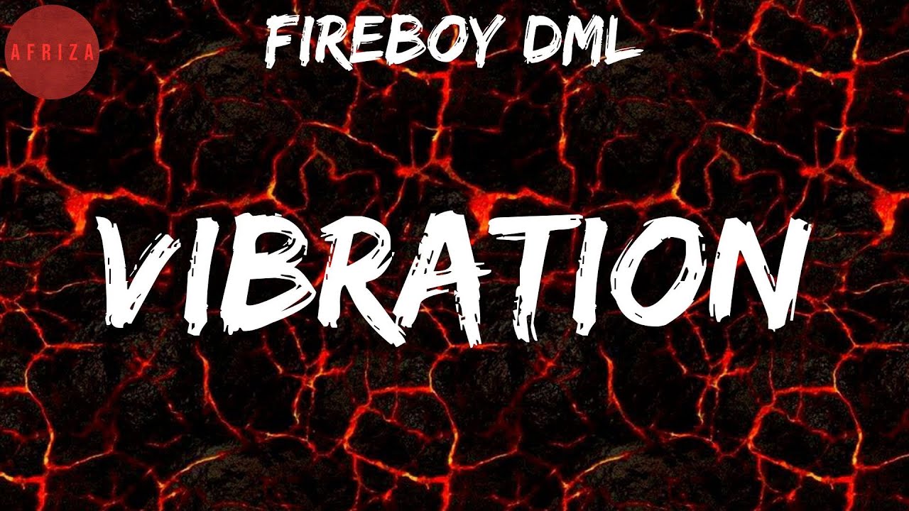 Fireboy Dml Vibration Lyrics Youtube