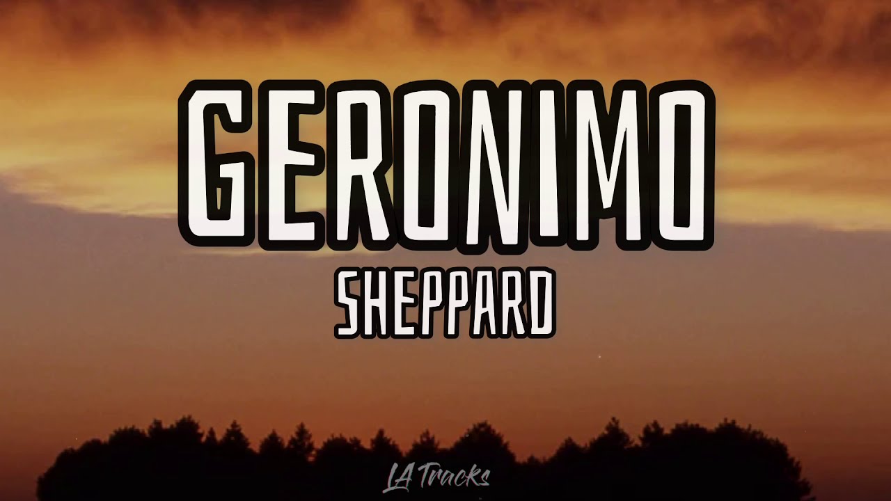 Geronimo Lyrics Sheppard Youtube