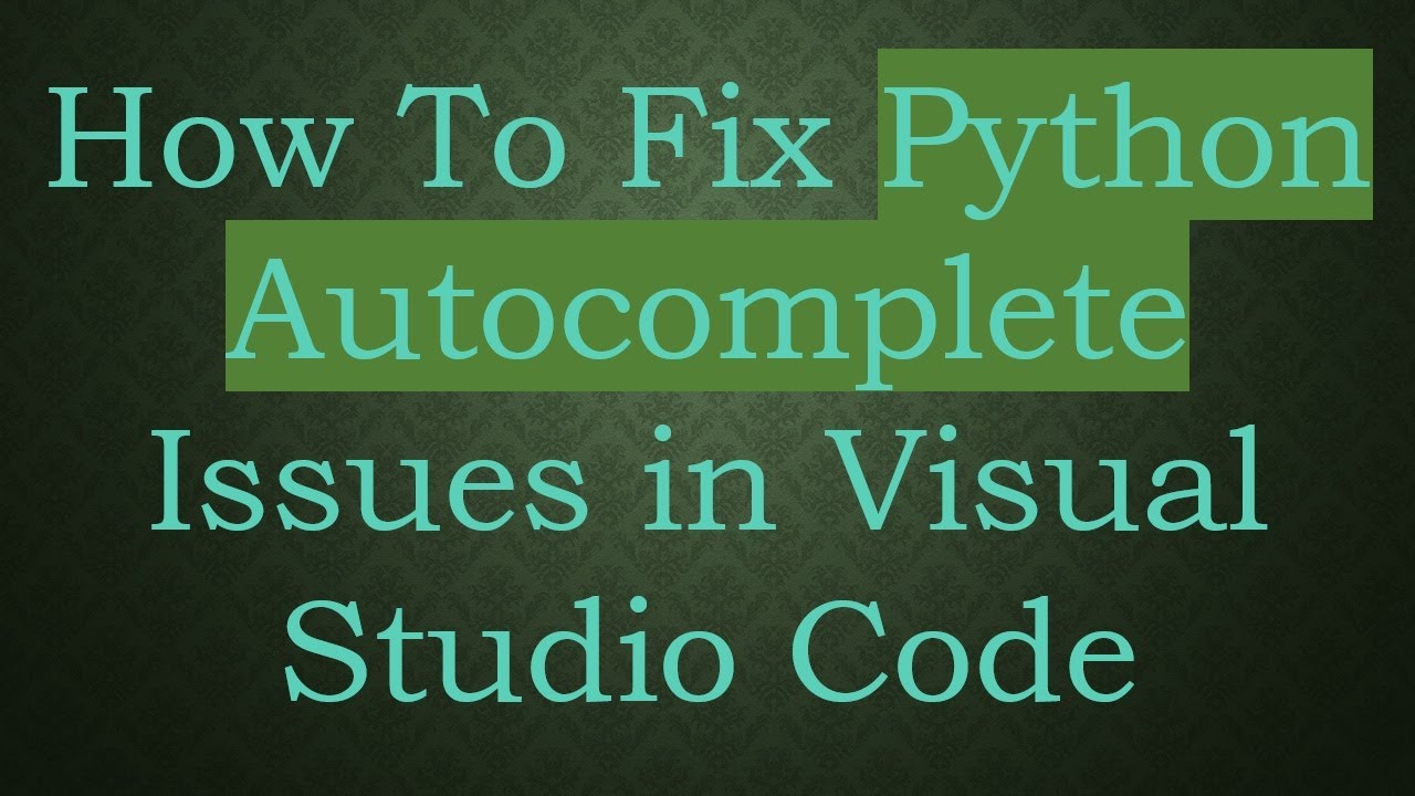 How To Fix Python Autocomplete Issues In Visual Studio Code Youtube