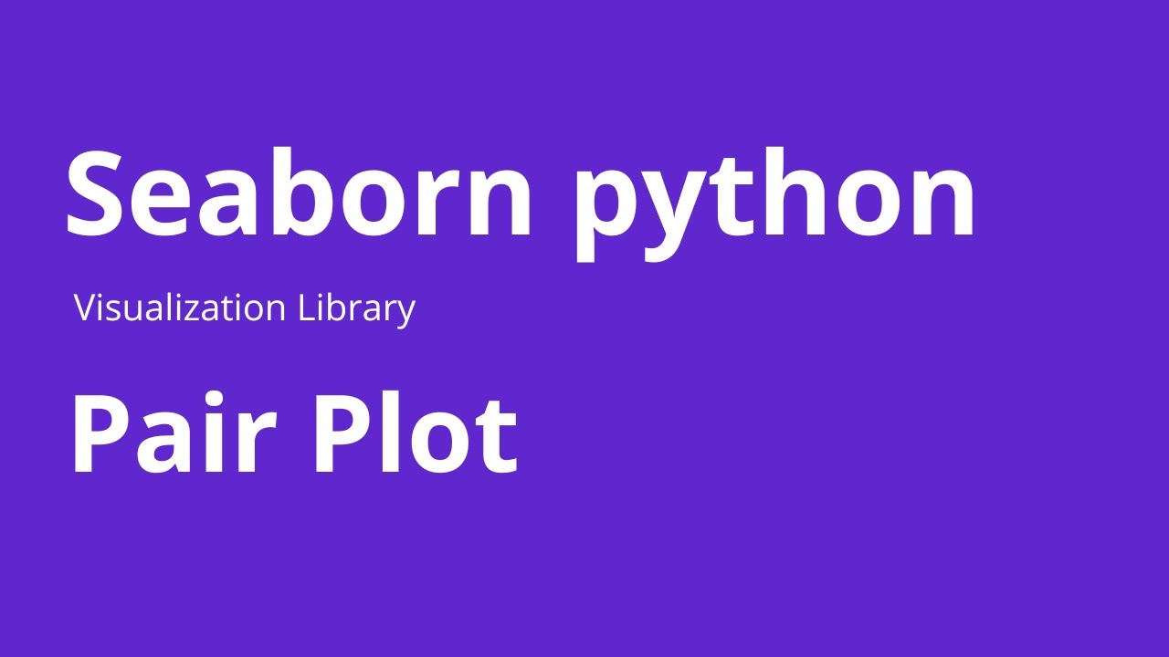 Pair Plot How To Create Pair Plot Using Seaborn In Python Youtube