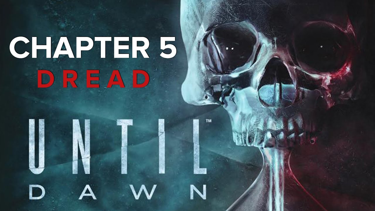 Until Dawn Chapter 5 Dread Walkthrough Playthrough Let S Play