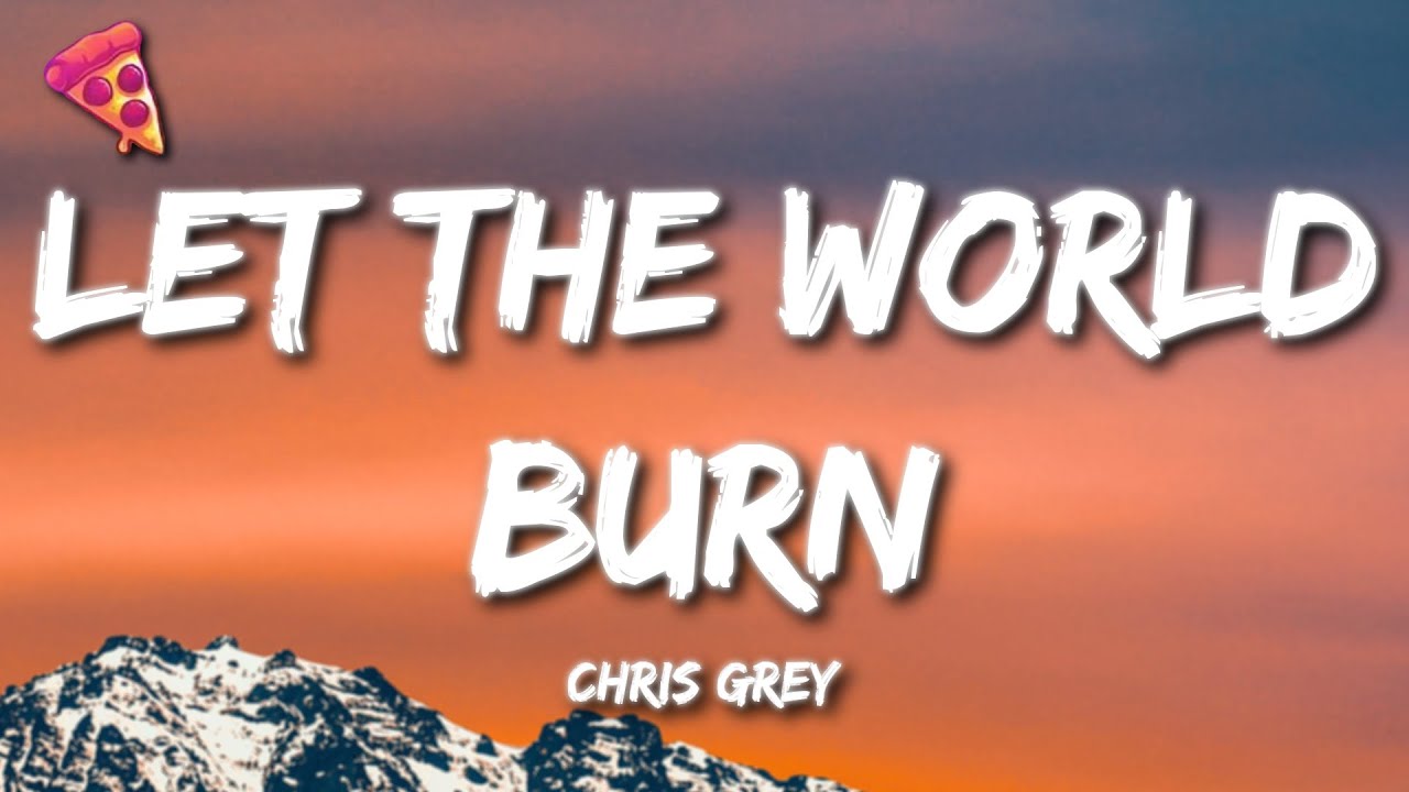 Chris Grey Let The World Burn Lyrics Youtube