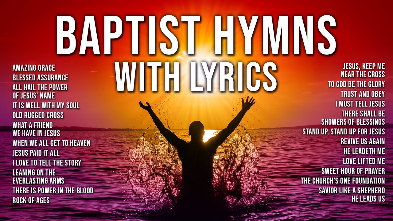 Baptist Hymns With Lyrics The Best Baptist Hymnal Songs Of All Time