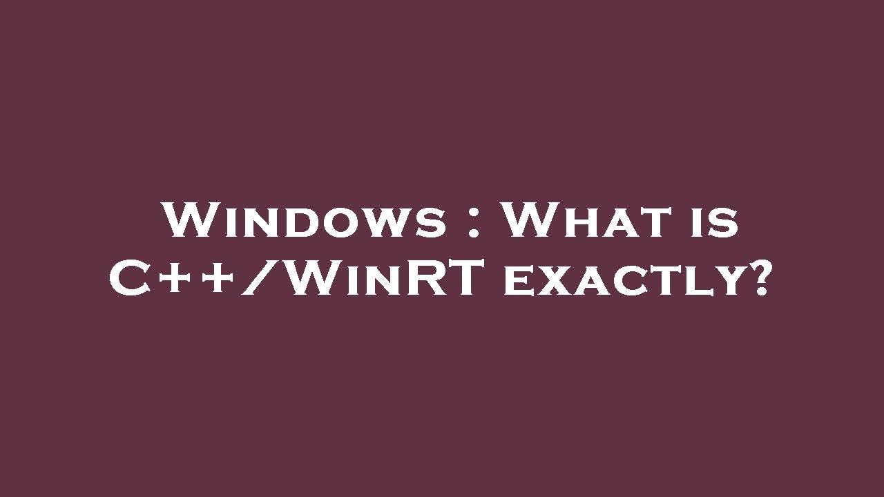 Windows What Is C Winrt Exactly Youtube