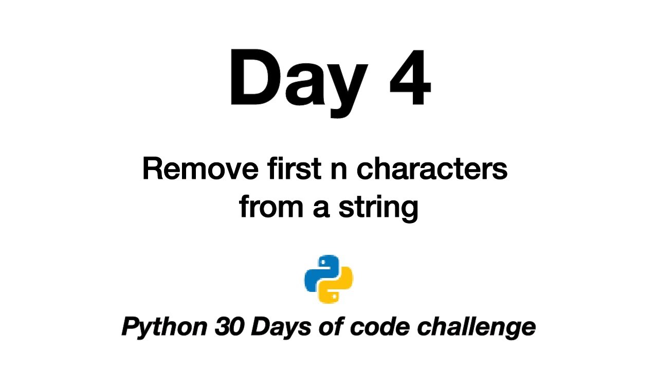 Day 4 Python 30 Days Of Code Challenge Remove First N Characters
