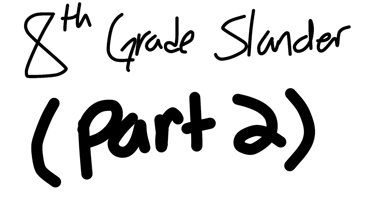 8th Grade Slander Except It S Summer Im A Bit Late Exx Youtube